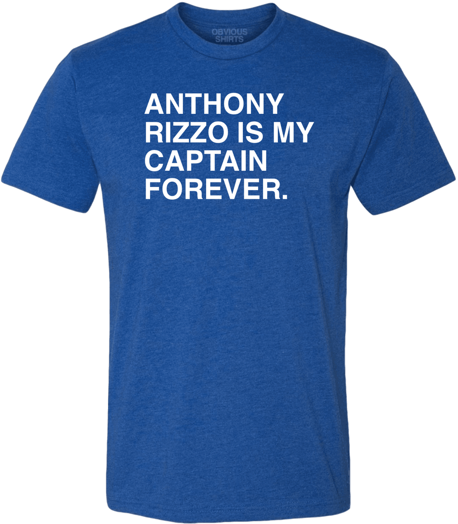 ANTHONY RIZZO IS MY CAPTAIN FOREVER. | OBVIOUS SHIRTS.