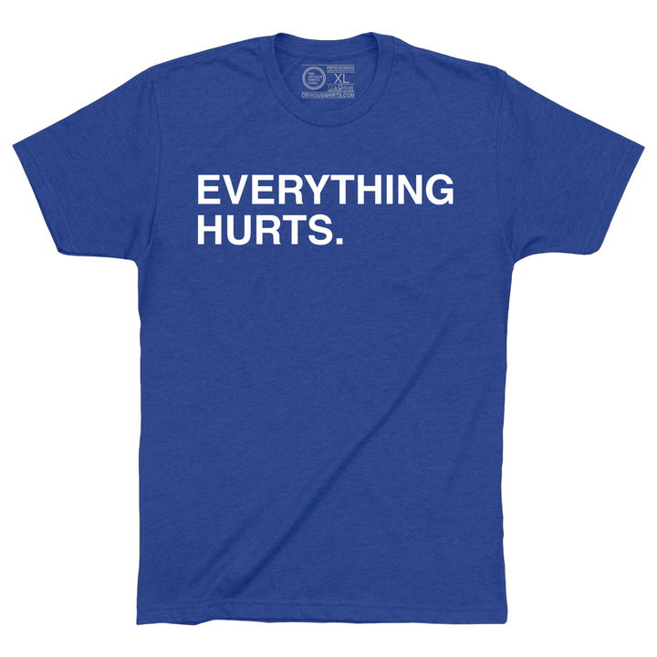 EVERYTHING HURTS. | OBVIOUS SHIRTS.