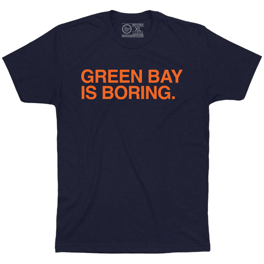 GREEN BAY IS BORING. | OBVIOUS SHIRTS.