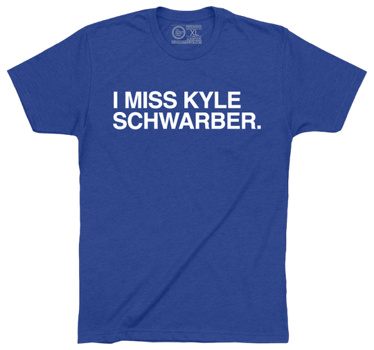 I MISS KYLE SCHWARBER. | OBVIOUS SHIRTS.