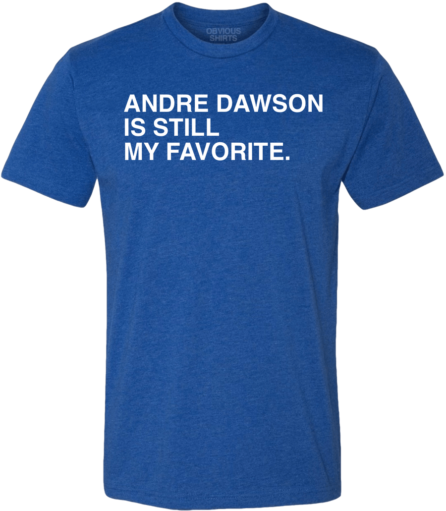 Andre Dawson Is Still My Favorite Obvious Shirts 