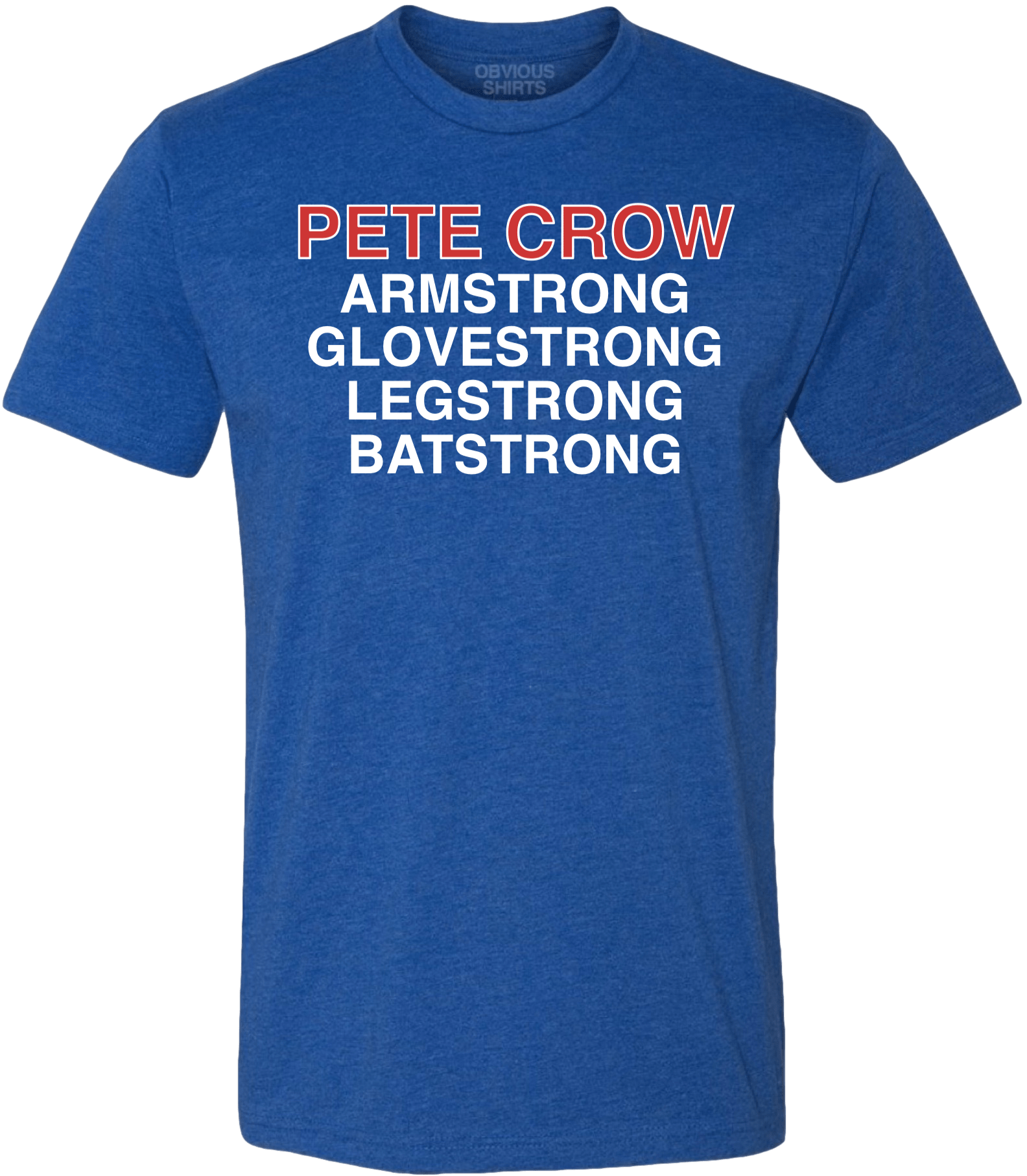 PETE CROW: ARMSTRONG, GLOVESTRONG, BATSTRONG, LEGSTRONG. | OBVIOUS SHIRTS.