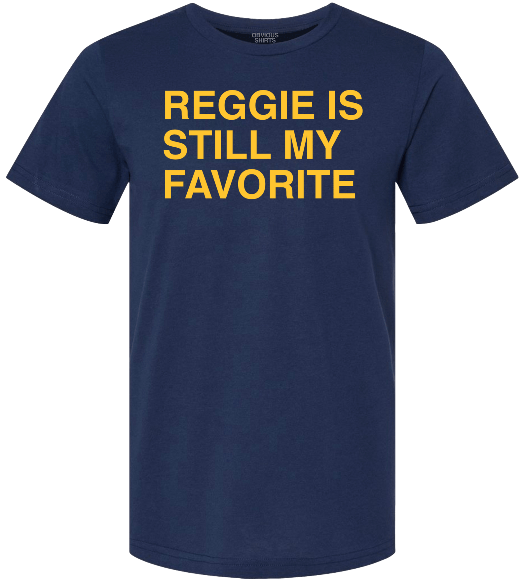 REGGIE IS STILL MY FAVORITE. (NAVY) | OBVIOUS SHIRTS.